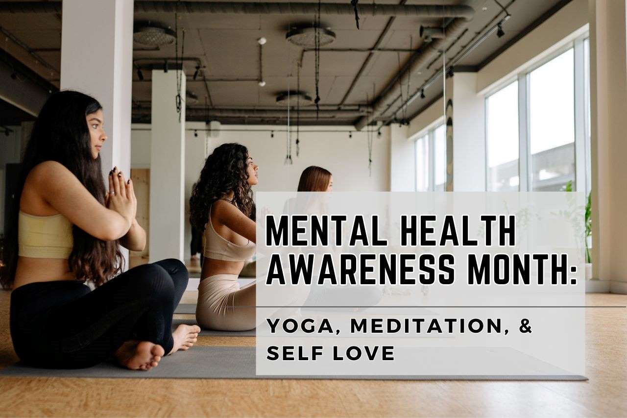 Mental Health Month: Yoga, Meditation, and Self Love